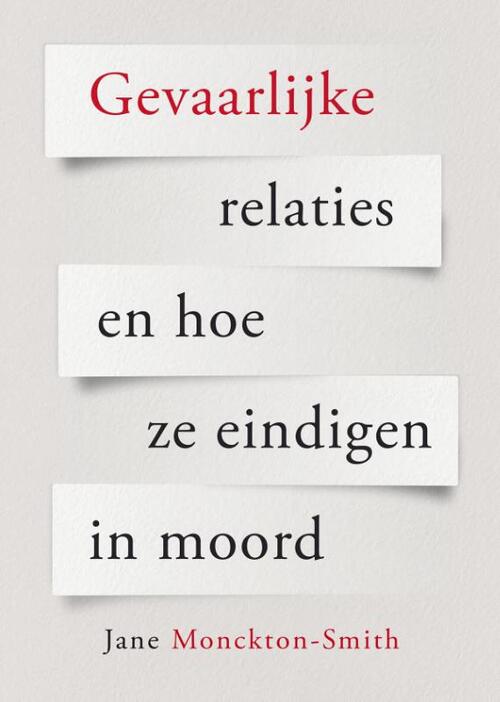 Gevaarlijke relaties en hoe ze eindigen in moord, Jane Monckton Smith ...