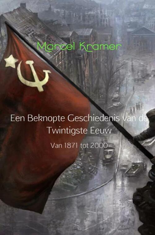 Een beknopte geschiedenis van de twintigste eeuw, Marcel Kramer | Boek ...