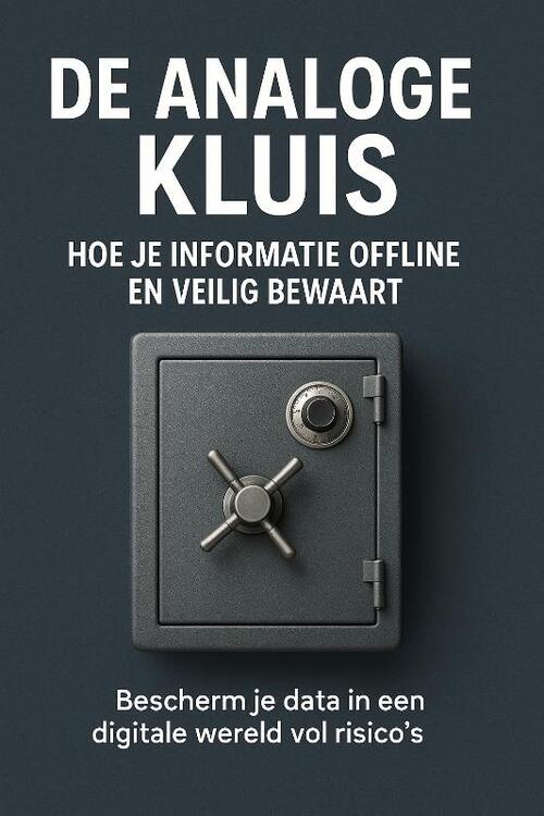 De Analoge Kluis: Hoe Je Informatie Offline en Veilig Bewaart | Boek ...