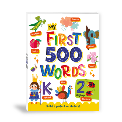 My First 500 Words: Abcs, Numbers, Shapes, Colors, Animals & More a ...