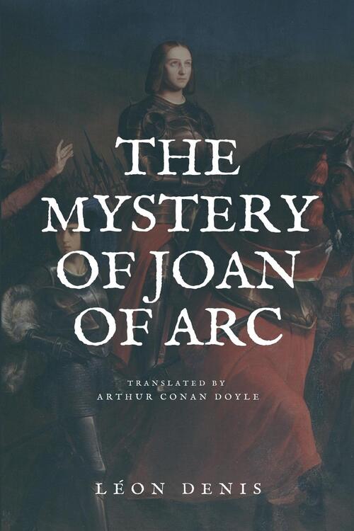 The Mystery of Joan of Arc, Arthur Conan Doyle, Léon Denis | Boek ...