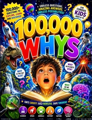100000 Whys: Amazing Answers to Every Question About Science, Nature ...