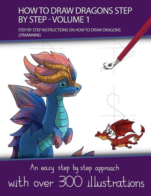 How to Draw Dragons Step by Step - Volume 1 - (Step by step ...