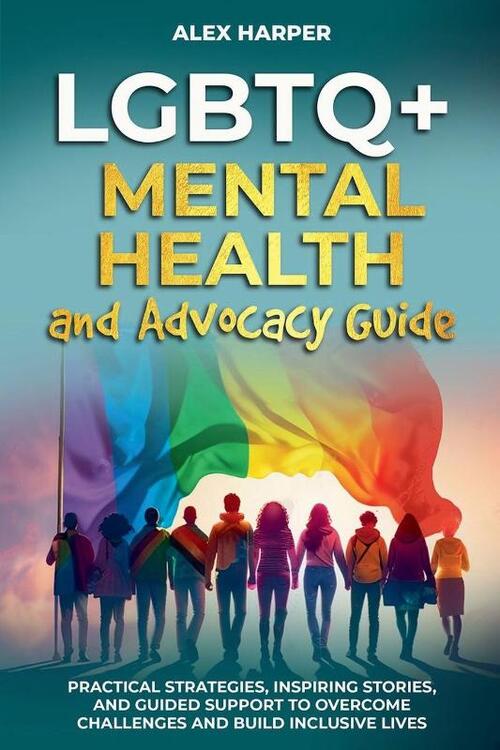Harper, A: LGBTQ+ Mental Health and Advocacy Guide, Alex Harper | Boek ...