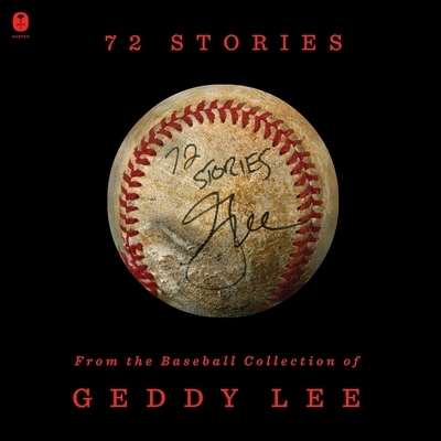 72 Stories: From the Baseball Collection of Geddy Lee, Geddy Lee ...