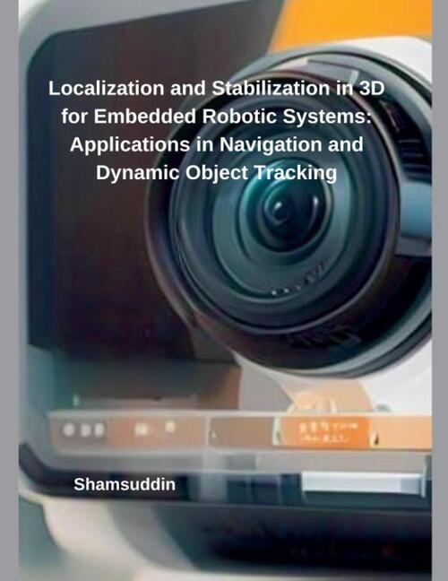 Localization and Stabilization in 3D for Embedded Robotic Systems, Independent Publisher | Boek ...