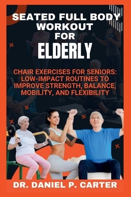 Seated Full Body Workout for Elderly: Chair Exercises for Seniors: Low ...