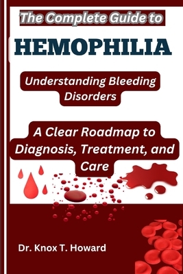 The Complete Guide to Hemophilia: Understanding Bleeding Disorders: A ...