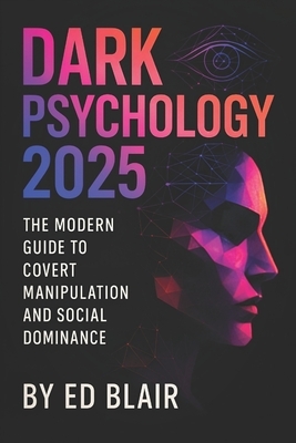 Dark Psychology 2025: The Modern Guide to Covert Manipulation and ...