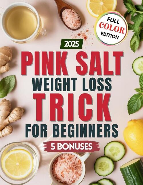 Pink Salt Weight Loss Trick for Beginners: Easy Recipes and Morning Drinks with Himalayan Pink ...
