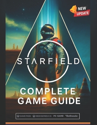 Starfield Complete Game Guide (2025 Edition): Walkthroughs, Ship Building, Planets, Companions ...