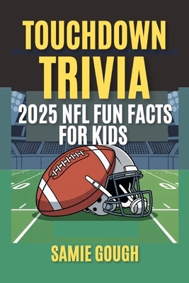 Touchdown Trivia: 2025 NFL Fun Facts for Kids, Samie Gough | Boek ...