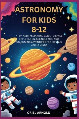 Astronomy for Kids 8-12: A Fun and Fascinating Guide to Space ...