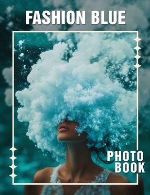 Fashion Blue Photo Book: 40 Stunning Images Showcasing Elegant Styles ...