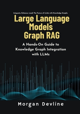 Large Language Models Graph RAG: A Hands-On Guide to Knowledge Graph ...