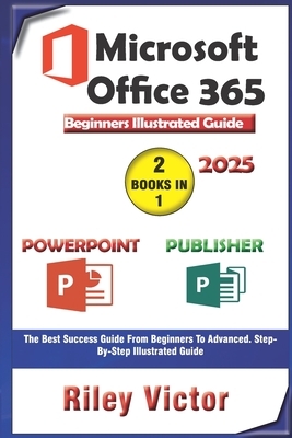 Microsoft Office 365 Beginners Illustrated Guide 2025: Getting Started with Handbook on ...