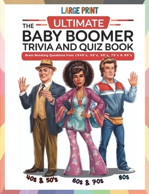 The Ultimate Baby Boomer Trivia and Quiz Book: Relive Memory Lane with ...