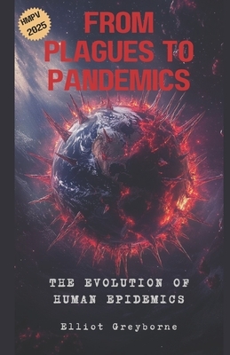 From Plagues to Pandemics: The Evolution of Human Epidemics: How ...