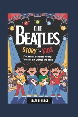 The Beatles Story for Kids: Four Friends Who Made History- The Band ...
