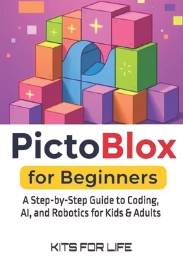 PictoBlox for Beginners: A Step-by-Step Guide to Coding, AI, and Robotics for Kids & Adults: An ...
