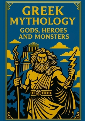 Gods, Monsters & Heroes: Greek Mythology for Young Explorers: A journey ...
