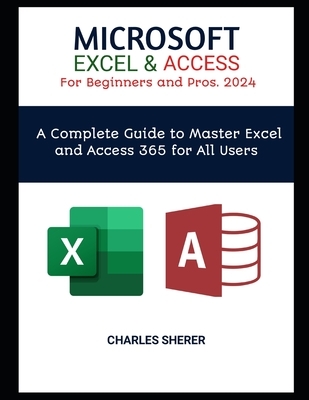 MICROSOFT EXCEL & ACCESS For Beginners and Pros. 2024: A Complete Guide to Master Excel and ...