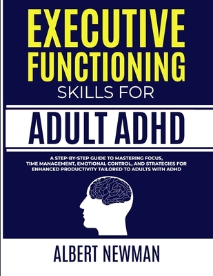 Executive Functioning Skills for Adult ADHD: A Step-by-Step Guide to ...