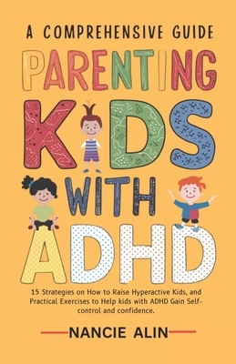 A Comprehensive Guide Parenting Kids with ADHD: 15 Strategies on How to ...