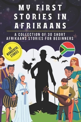 My first stories in afrikaans: A collection of 30 afrikaans short ...