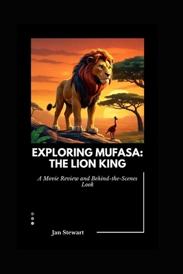 Exploring Mufasa: The Lion King: A Movie Review and Behind-the-Scenes ...