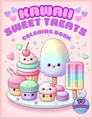 Kawaii Sweet Treats Coloring Book: 70 Fun Designs for Kids Ages 4+ Cute ...
