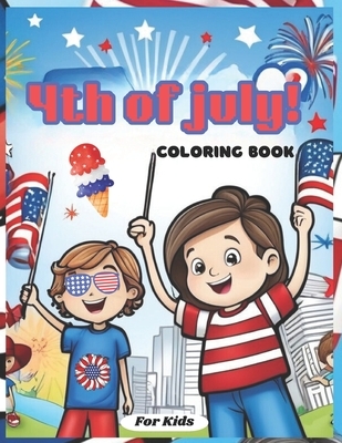 4th Of July! Coloring Book For Kids: 50 A Fourth Of July Independence ...