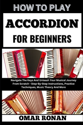 How to Play Accordion for Beginners: Navigate The Keys And Unleash Your ...