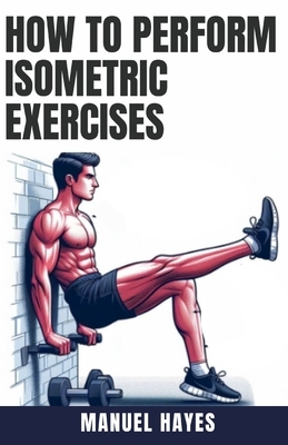How to Perform Isometric Exercises: A Comprehensive Guide to Building ...