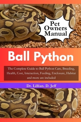 Ball Python: The Complete Guide to Ball Python Care, Breeding, Health ...
