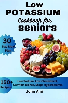 Low Potassium Cookbook for seniors: Over 150 Low Sodium, Low ...