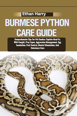 Burmese Python Care Guide: Comprehensive Tips For Pet Snakes: Captive ...
