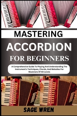Mastering Accordion for Beginners: A Comprehensive Guide To Playing And ...