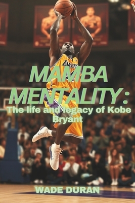 Mamba Mentality: The Life and legacy of Kobe Bryant, Wade Duran | Boek ...