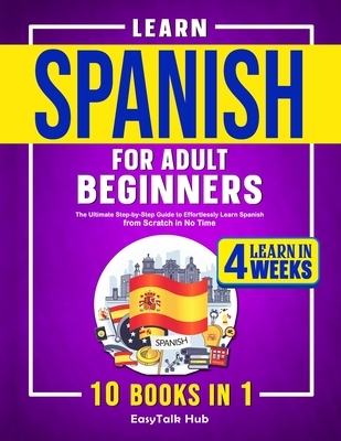 Learn Spanish for Adult Beginners: 10 Books in 1: The Ultimate Step-by ...