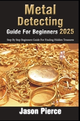 Metal Detecting Guide For Beginners 2025: Step By Step Beginners Guide ...