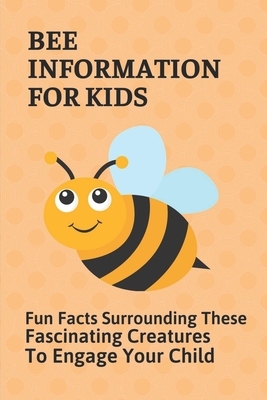 Bee Information For Kids: Fun Facts Surrounding These Fascinating ...