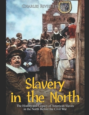 Slavery in the North: The History and Legacy of American Slaves in the ...