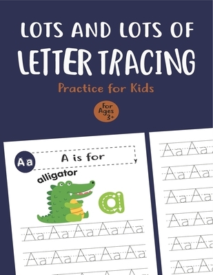 Lots and Lots of Letter Tracing Practice for Kids: Letter Tracing Book ...