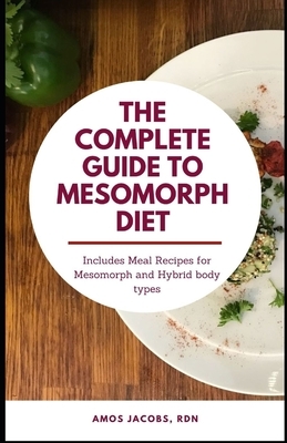 The Complete Guide to Mesomorph Diet: Includes Meal Recipes for ...