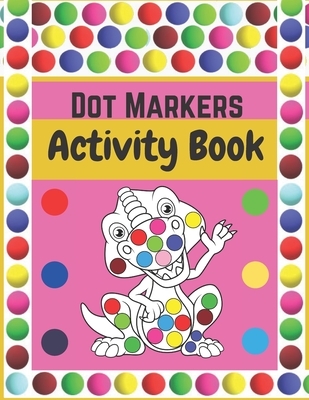 Dot Markers Activity Book: Dinosaurs: BIG DOTS - Dot Coloring Books For ...