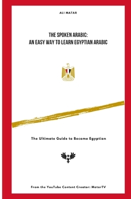 The Spoken Arabic: An Easy Way to Learn Egyptian Arabic: The Ultimate ...