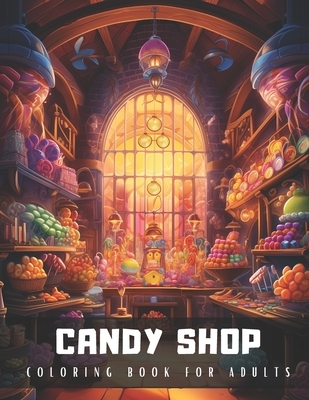 Candy Shop Coloring Book for Adults: An Adult Coloring Book with ...