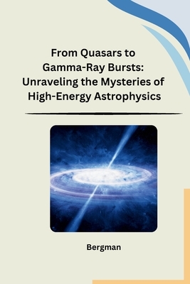 From Quasars to Gamma-Ray Bursts: Unraveling the Mysteries of High ...