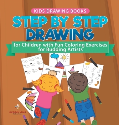 Kids Drawing Books. Step by Step Drawing for Children with Fun Coloring Exercises for Budding ...
